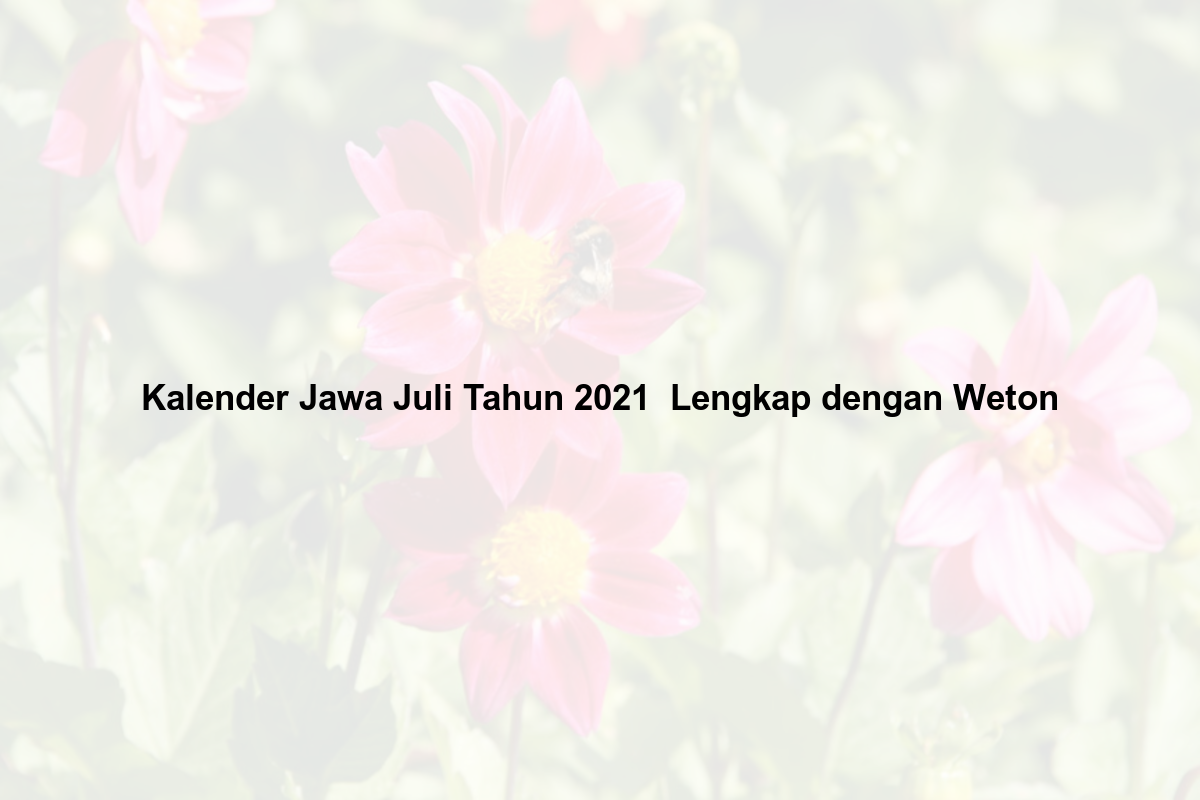 Kalender Jawa Juli Tahun 2021 Lengkap Dengan Weton Kalenderize